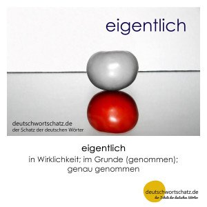 eigentlich - Deutschwortschatz / der Schatz der deutschen Wörter